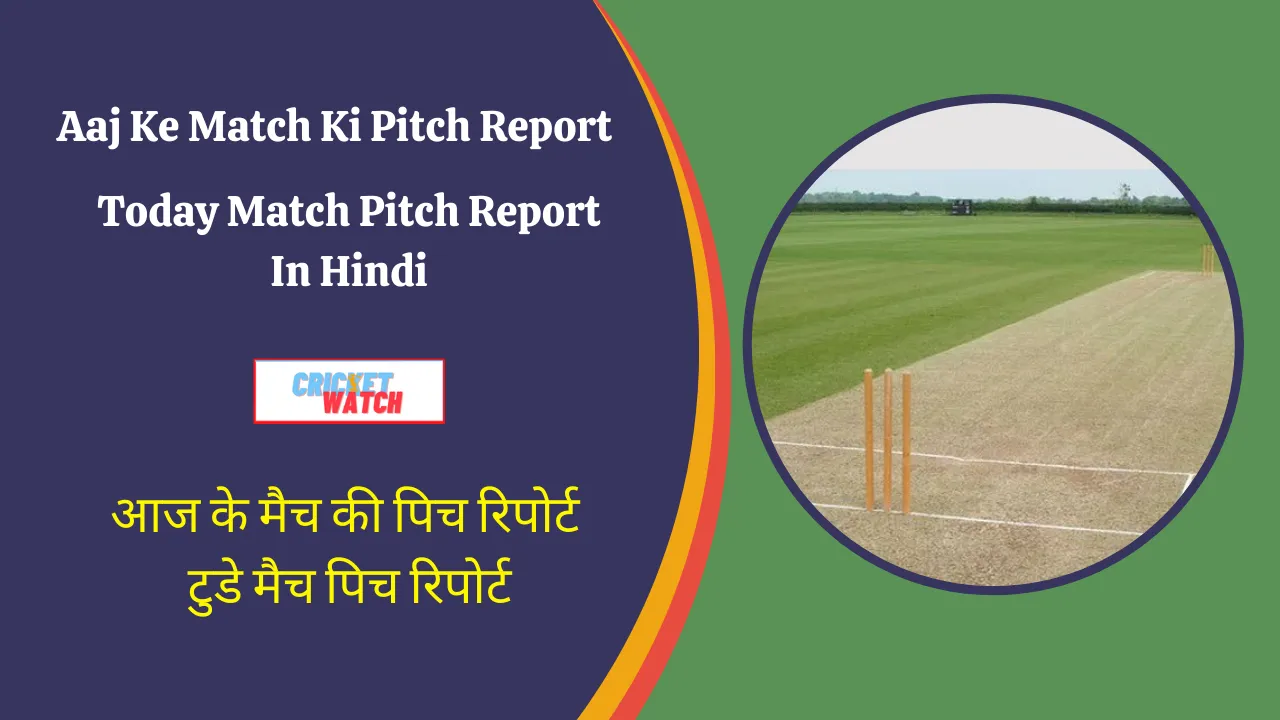 Aaj Ke Match Ki Pitch Report 2024 | Today Match Pitch Report In Hindi ...